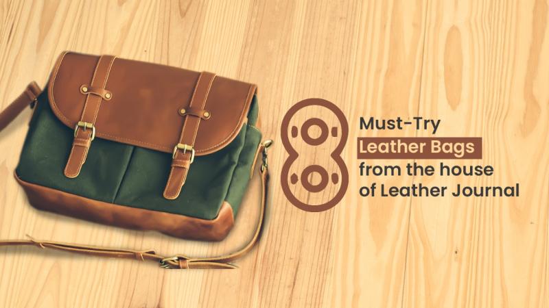 8 Must-Try Leather Bags From The House Of Leather Journal